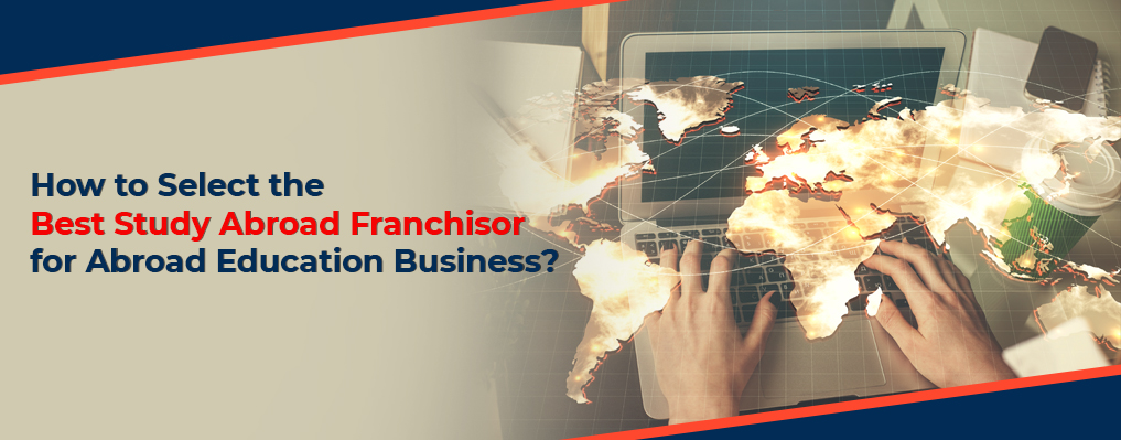 How to get Best Study Abroad Franchisor for Abroad Education Business