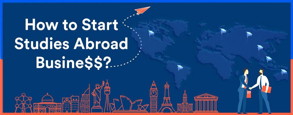 Know How to Start Studies Abroad Business